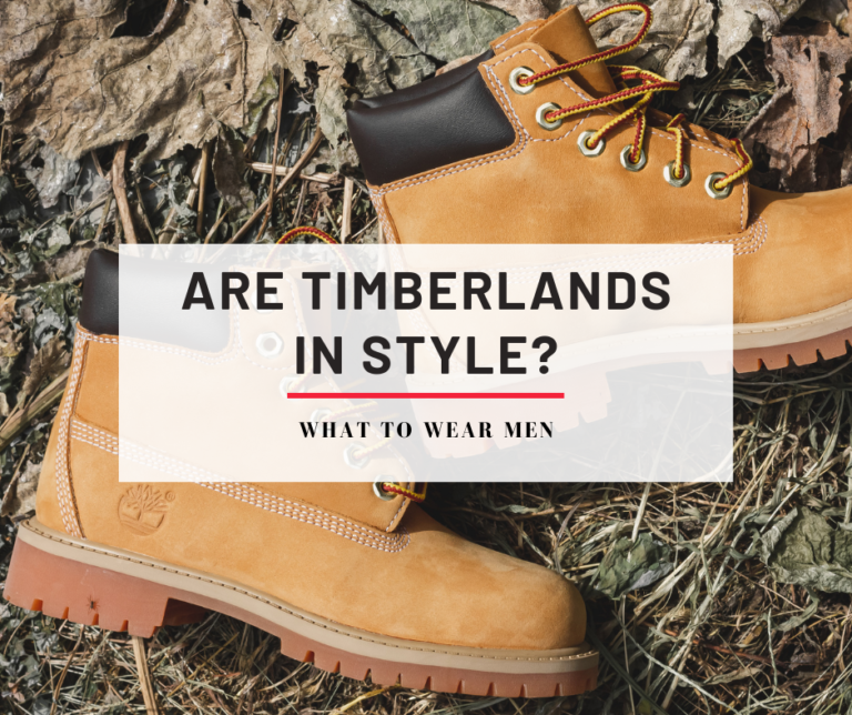 Are Timberlands in Style? Everything You Need to Know - What to Wear Men