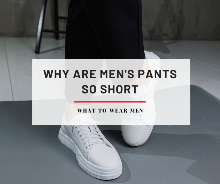 Why Are Men's Pants So Short - What You Need To Know - What to Wear Men